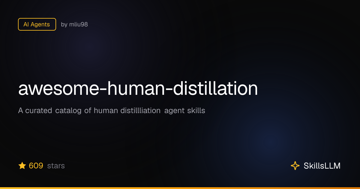 awesome-human-distillation - AI Agents on GitHub (594★) | SkillsLLM