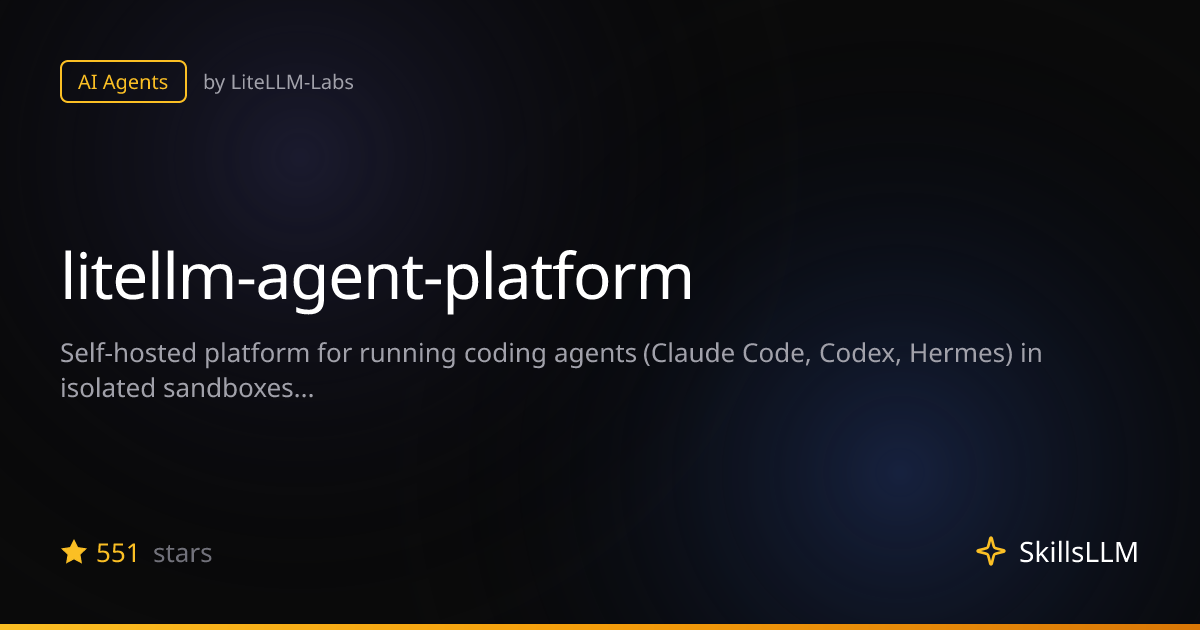 litellm-agent-platform - AI Agents on GitHub (551★) | SkillsLLM