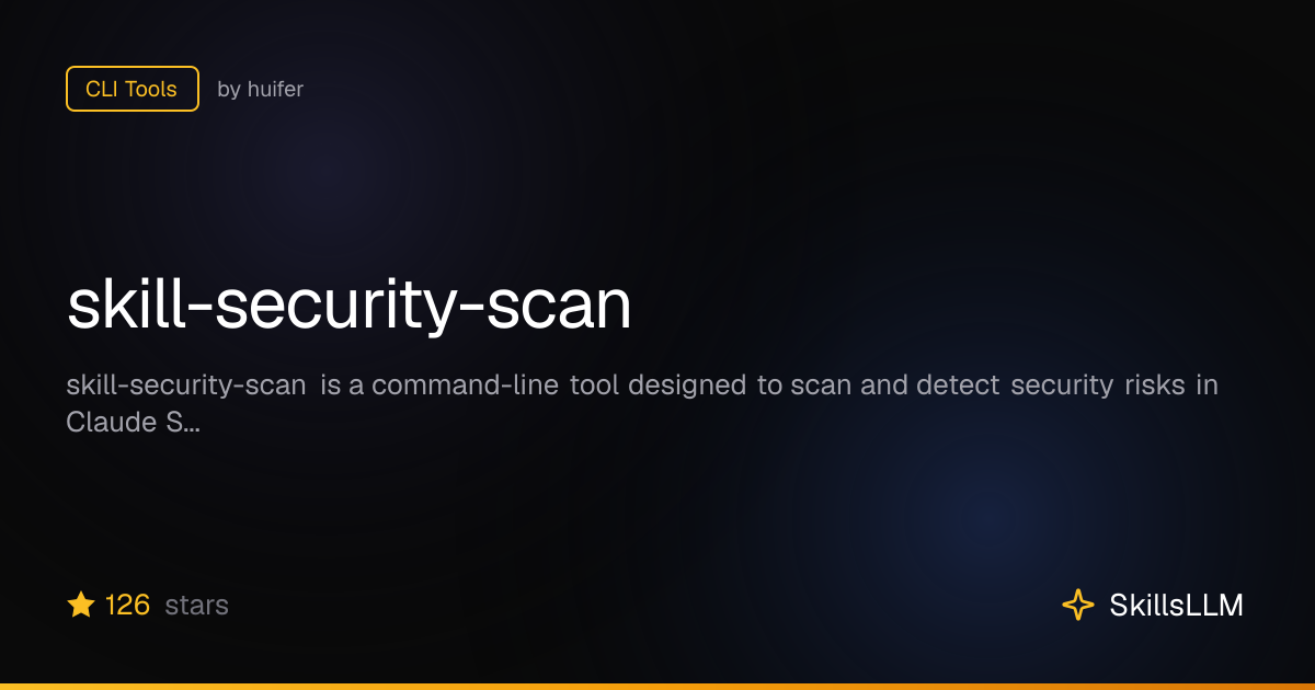 skill-security-scan - CLI Tools on GitHub (126★) | SkillsLLM